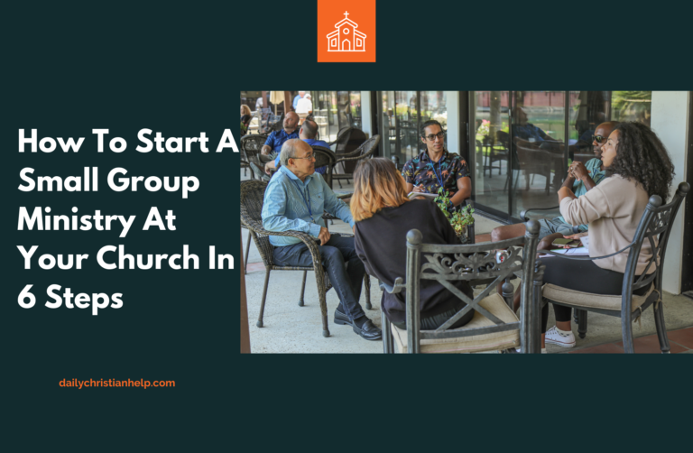 How To Start A Small Group Ministry: A Simple 6 Step Guide